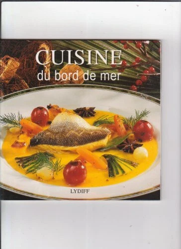 CUISINE DU BORD de mer, FABIEN BELLAHSEN. DANIEL ROUCHE. DIDIER BIZOS ...