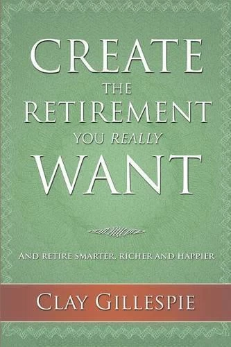CLAY GILLESPIE CREATE The Retirement You Really Want (Poche) EUR 16,03 ...
