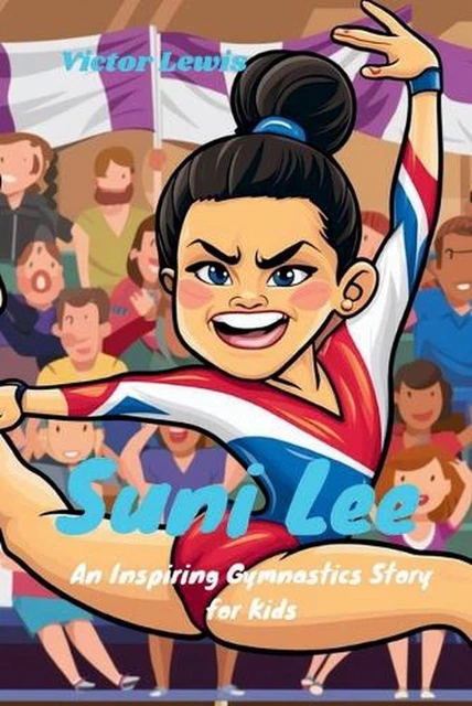 SUNI LEE: AN Inspiring Gymnastics Story for Kids by Victor Lewis ...