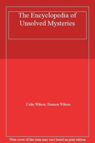 THE ENCYCLOPEDIA OF Unsolved Mysteries By Colin Wilson, Damon W ...