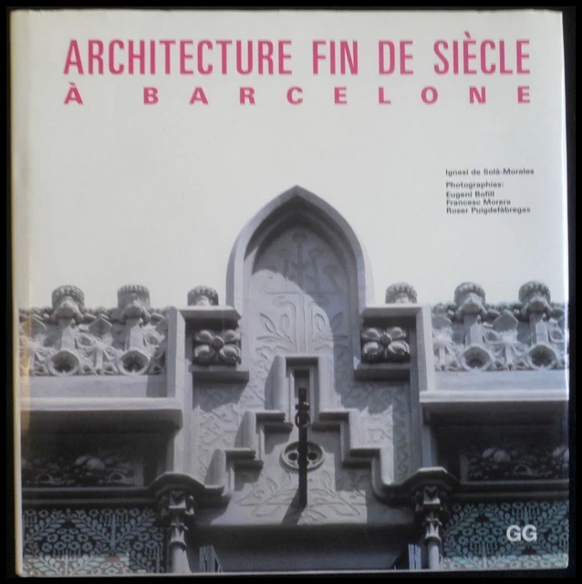 ARCHITECTURE FIN DE siècle à Barcelone Photographies: Eugeni Bofill ...