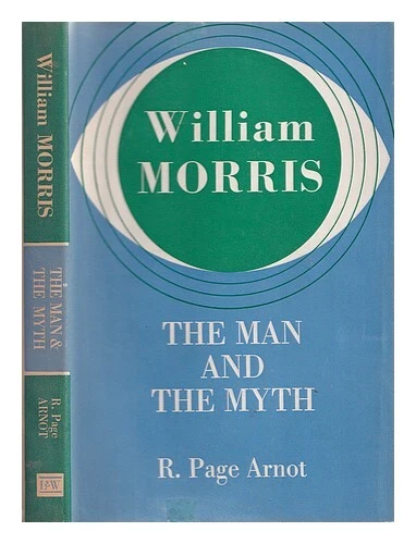 ARNOT, ROBERT PAGE (1890-) William Morris : L'Homme Et Le Mythe / Par R ...
