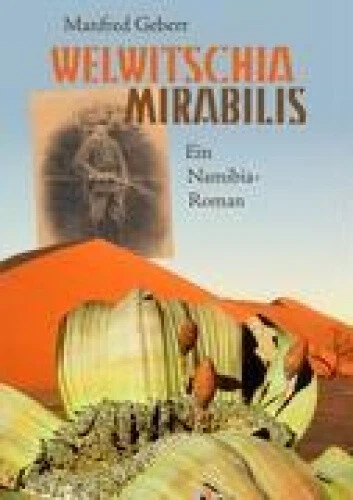 WELWITSCHIA MIRABILIS: EIN Namibia-Roman [German] by Gebert, Manfred ...