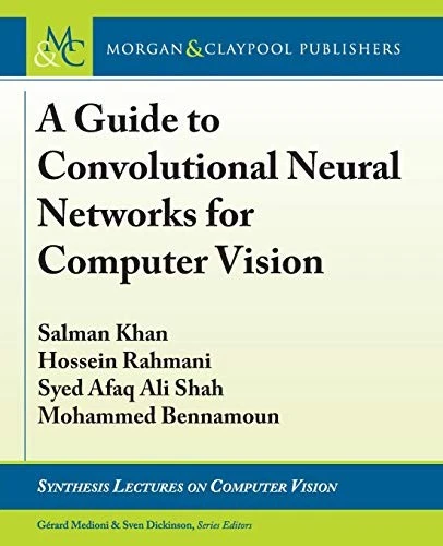 A GUIDE TO CONVOLUTIONAL NEURAL NETWORKS FOR COMPUTER By Salman Khan ...