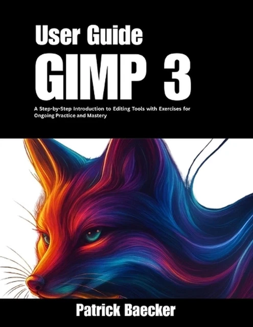 GIMP 3 USER Guide: A Step-by-Step Introduction to Editing Tools with ...