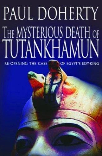 THE MYSTERIOUS DEATH of Tutankhamun: Re-Opening the Case of Egypt's Boy ...