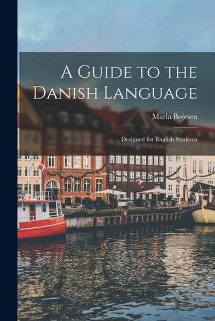 A GUIDE TO the Danish Language: Designed for English Students by Maria ...