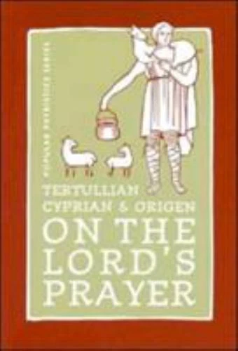 TERTULLIAN, CYPRIAN, AND Origen On The Lord's Prayer, Paperback by ...