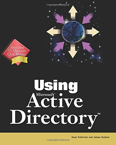 SPECIAL EDITION USING MICROSOFT ACTIVE DIRECTORY By James Hudson ...
