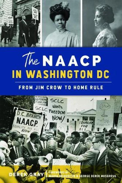 THE NAACP IN Washington, DC: From Jim Crow to Home Rule by Derek Gray ...