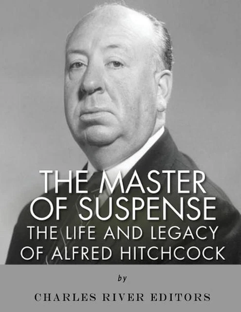THE MASTER OF Suspense: The Life and Legacy of Alfred Hitchcock by ...