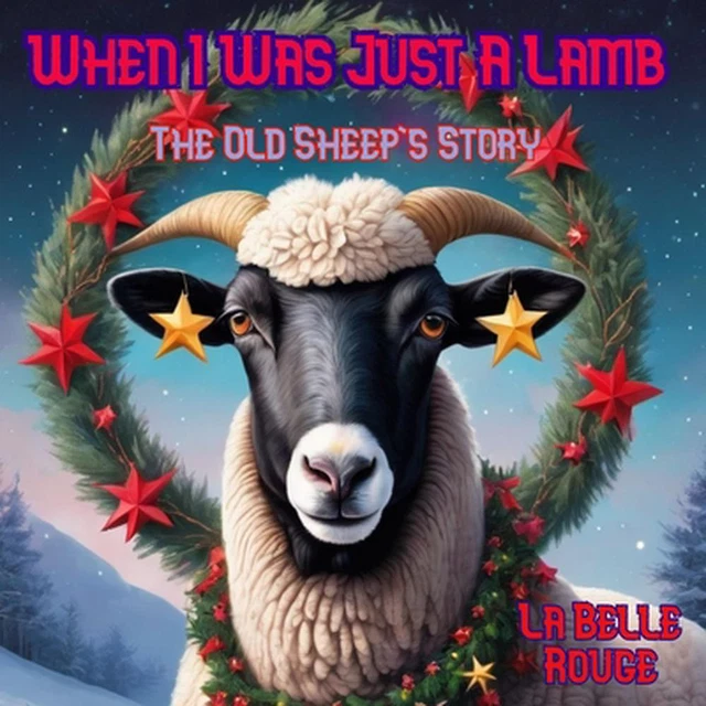 WHEN I WAS Just a Lamb: The Old Sheep's Story by La Belle Rouge ...