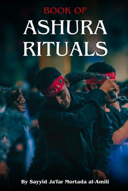 BOOK OF ASHURA Rituals by Sayyid Ja'far Mortada Al-Amili Paperback Book EUR 23,32 - PicClick FR