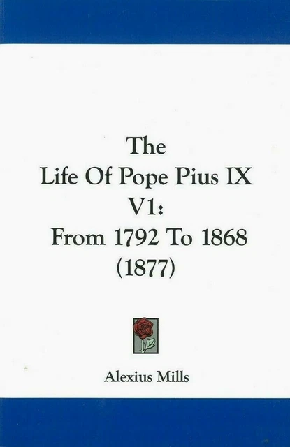 DAS LEBEN VON Papst Pius IX V1: Von 1792 bis 1868 (1877), von Alexius ...