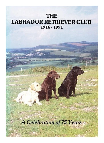 THE LABRADOR RETRIEVER CLUB The Labrador Retriever Club 1916-1991 : A ...
