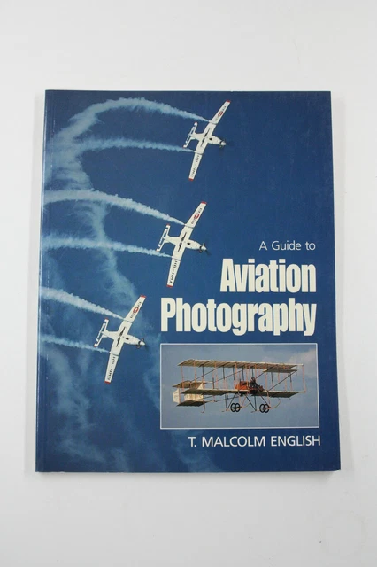 A GUIDE TO Aviation Photography by T. Malcolm English (1992, Trade ...