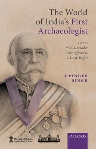THE WORLD OF India's First Archaeologist: Letters from Alexander ...