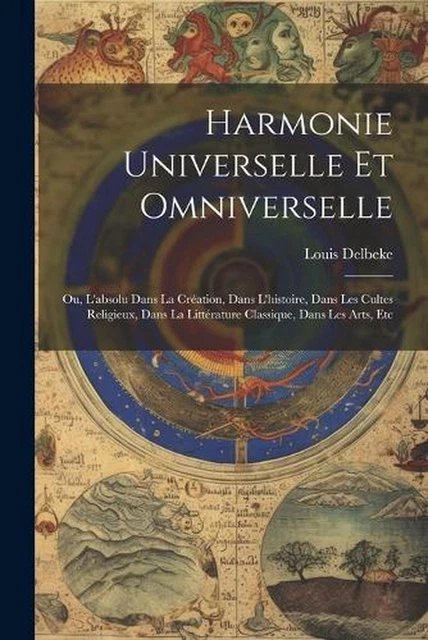 HARMONIE UNIVERSELLE ET Omniverselle: Ou, L'absolu Dans La Cr?ation, Dans L'hist $84.26 ...