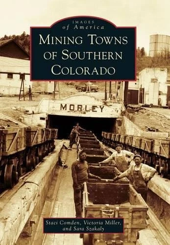 STACI COMDEN VICTORIA Miller Sara Szaka Mining Towns of Southern Colora ...