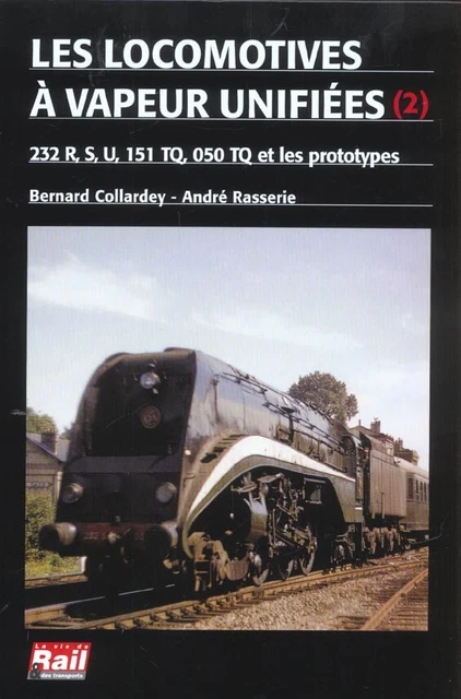 LES LOCOMOTIVES A VAPEUR UNIFIEES (2) 232 R, S, U, 151 TQ, 050 TQ & prototypes EUR 49,99 ...