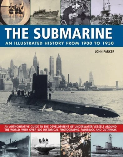 THE SUBMARINE: AN Illustrated History from 1900-1950-John Parker £3.67 - PicClick UK