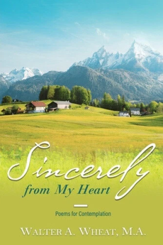 SINCERELY FROM MY Heart, Poems for Contemplation by Wheat, M. A. Walter ...