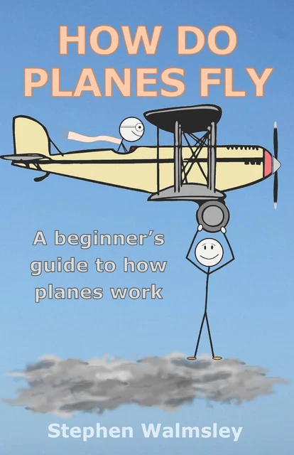 HOW DO PLANES Fly: A beginner's guide to how planes work by Stephen ...