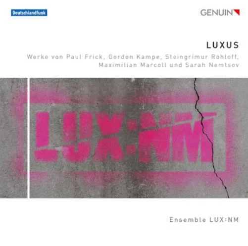 ENSEMBLE LUX LUXUS: Werke Von Paul Frick/Gordon Kampe/Steingrímur ...
