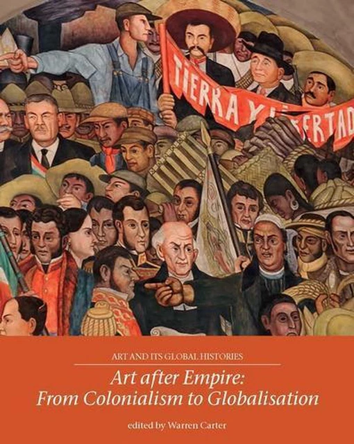 ART AFTER EMPIRE: From Colonialism to Globalisation by Warren Carter ...