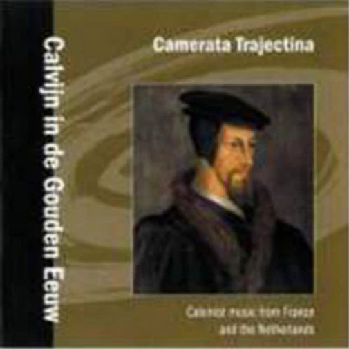 CAMERATA TRAJEC CALVIJN in De Gouden Eeuw: Calvanist Music from France ...
