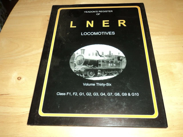 YEADONS REGISTER Of Lner Locomotives Vol Thirty Six Class F1,F2.G1 Vgc ...