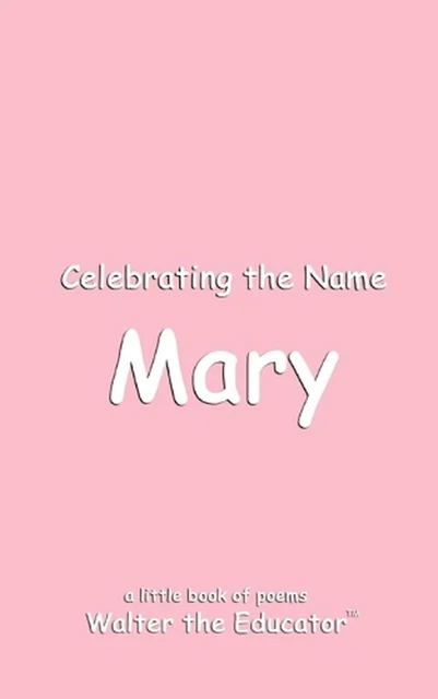 CELEBRATING THE NAME Mary by Walter the Educator Paperback Book $39.77 ...