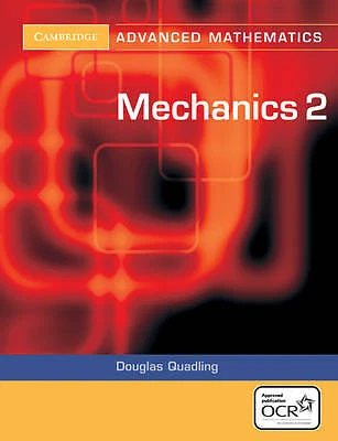MECHANICS 2 FOR OCR (Cambridge Advanced Level Mathematics for OCR ...