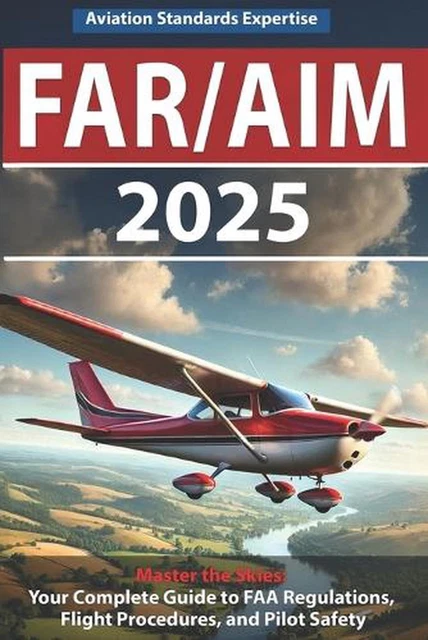 FAR/AIM 2025: THE Definitive Guide to Federal Aviation Regulations and ...