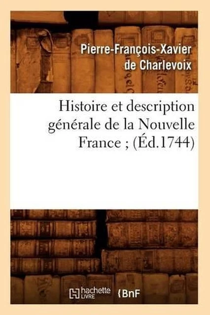 HISTOIRE ET DESCRIPTION Gnrale de la Nouvelle France (d.1744) by Jean ...