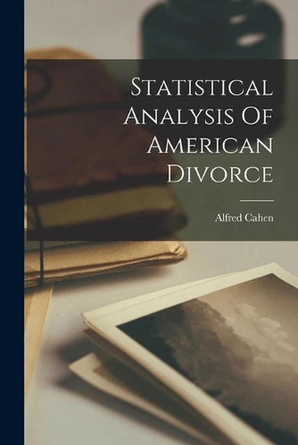 STATISTICAL ANALYSIS OF American Divorce by Alfred Cahen Paperback Book ...