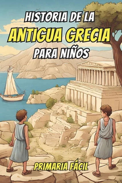 HISTORIA DE LA Antigua Grecia para Nios: Un Viaje a Trav?s de la Historia y la M £30.26 ...