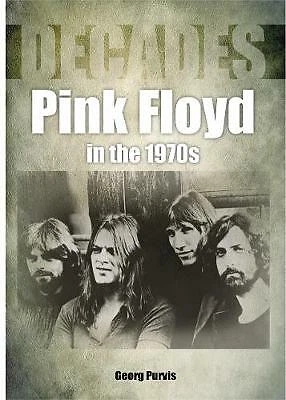 PINK FLOYD IN the 1970s (Decades) by George Purvis 9781789520729 NEW £ ...