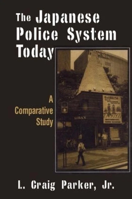 THE JAPANESE POLICE System Today: A Comparative Study by L. Craig ...