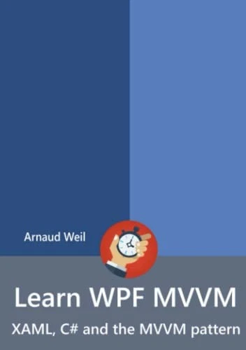 LEARN WPF MVVM - XAML, C# and the MVVM p... by Weil, Arnaud Paperback ...