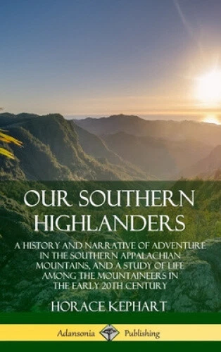 OUR SOUTHERN HIGHLANDERS: A History and Narrative of Adventure in the ...