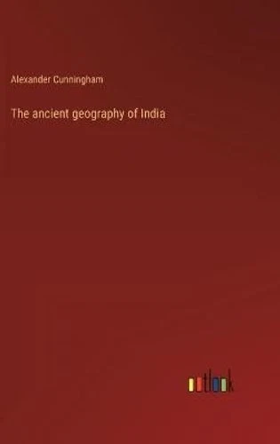 THE ANCIENT GEOGRAPHY of India by Alexander Cunningham 9783368120030 ...