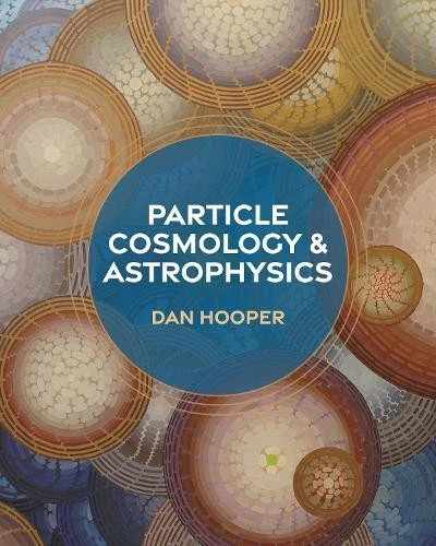 DAN HOOPER PARTICLE Cosmology and Astrophysics (Relié) EUR 85,89 ...