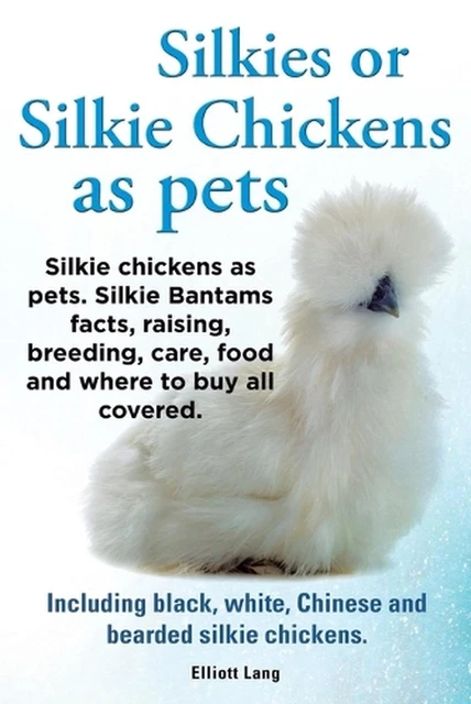 SILKIES OR SILKIE Chickens as Pets. Silkie Bantams Facts, Raising ...