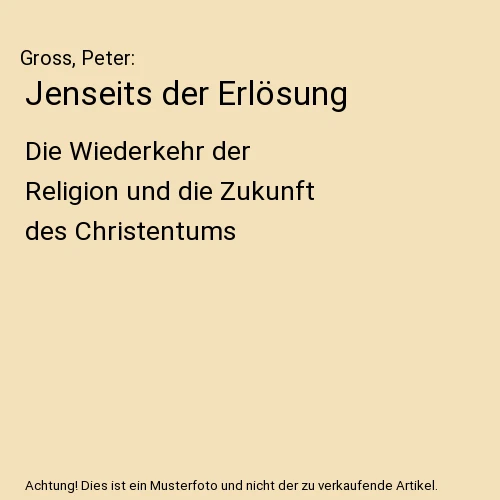 JENSEITS DER ERLÖSUNG: Die Wiederkehr der Religion und die Zukunft des ...