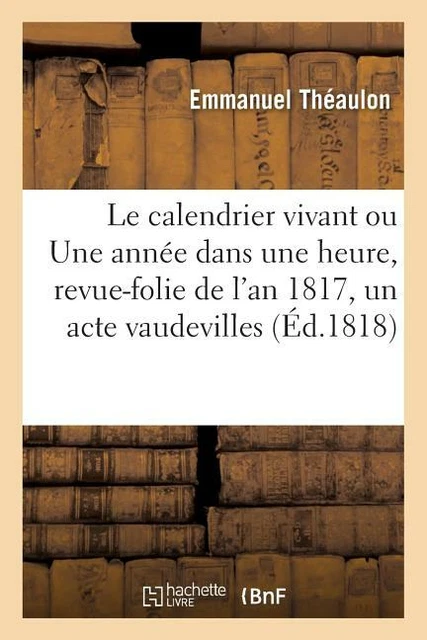 LE CALENDRIER VIVANT Ou Une Ann?E Dans Une Heure, Revue-Folie De L'an 1817,... EUR 16,05 ...