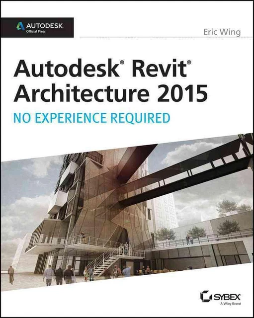 AUTODESK REVIT ARCHITECTURE 2015: No Experience Required: Autodesk Official Pres $63.87 ...