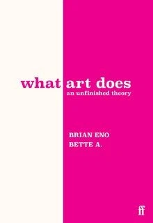 WHAT ART DOES: An Unfinished Theory de Eno, Brian | Livre | état comme ...