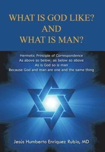 WHAT IS GOD Like? and What Is Man? by Rubio MD, Jesus Humberto Enriquez ...