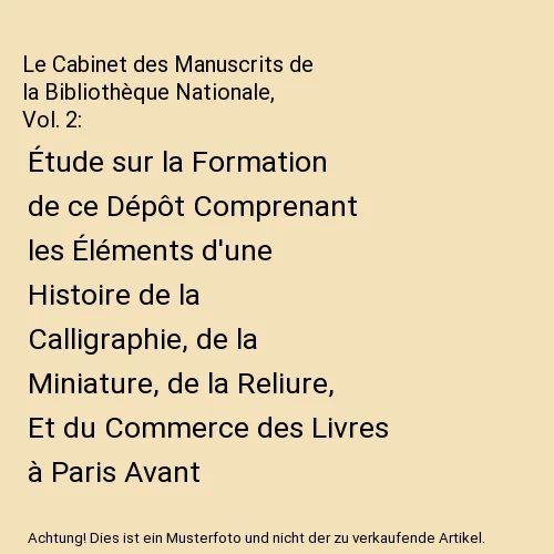 LE CABINET DES Manuscrits de la Bibliothèque Nationale, Vol. 2: Étude sur la F EUR 19,57 ...
